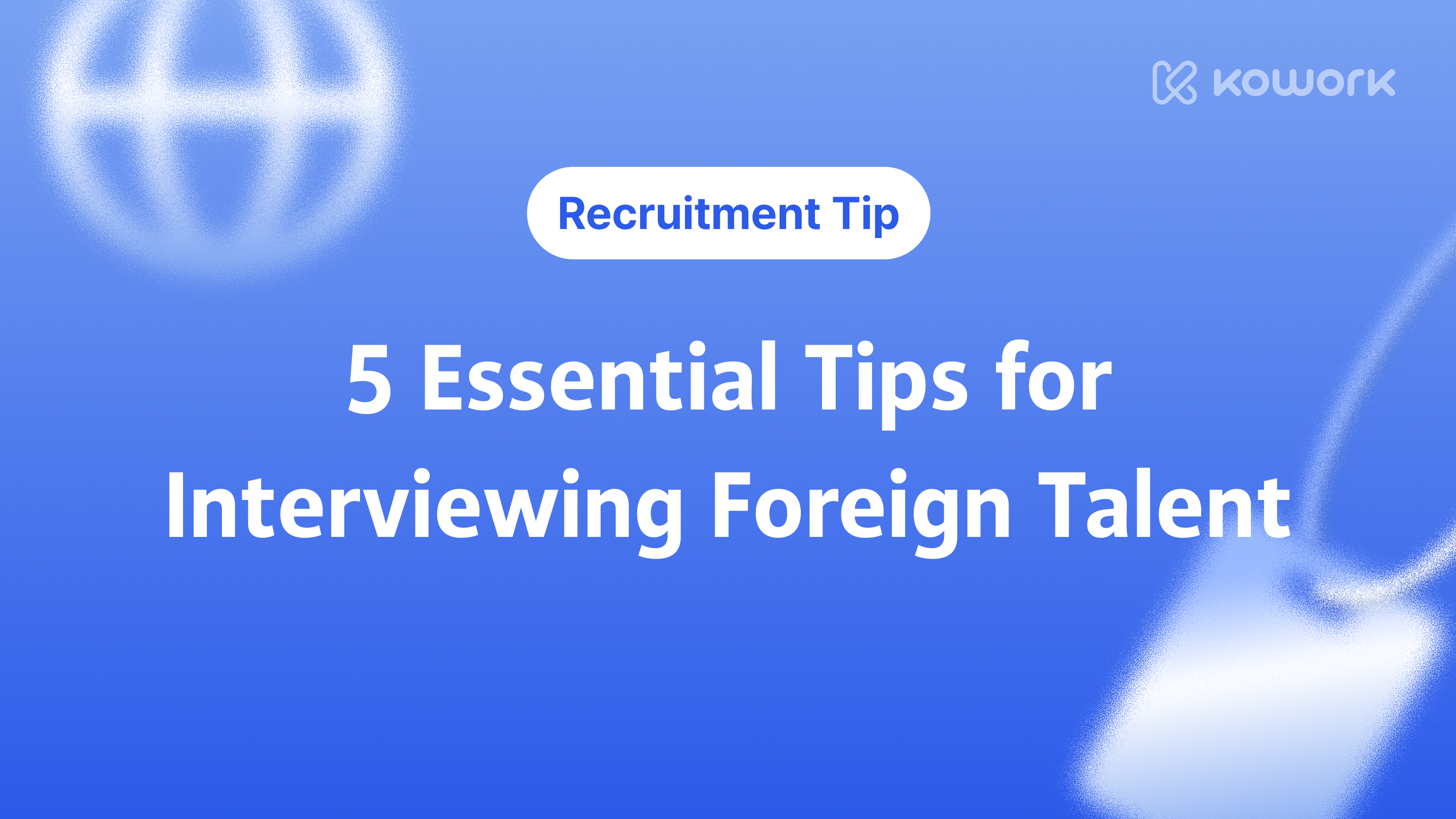 5 Essential Tips for Interviewing Foreign Talent 🤝